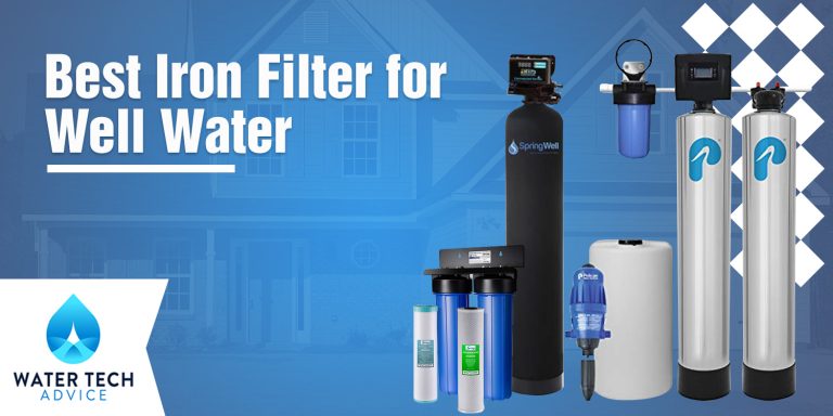 7 Best Iron Filters for Well Water Reviewed (See Our #1 Choice)