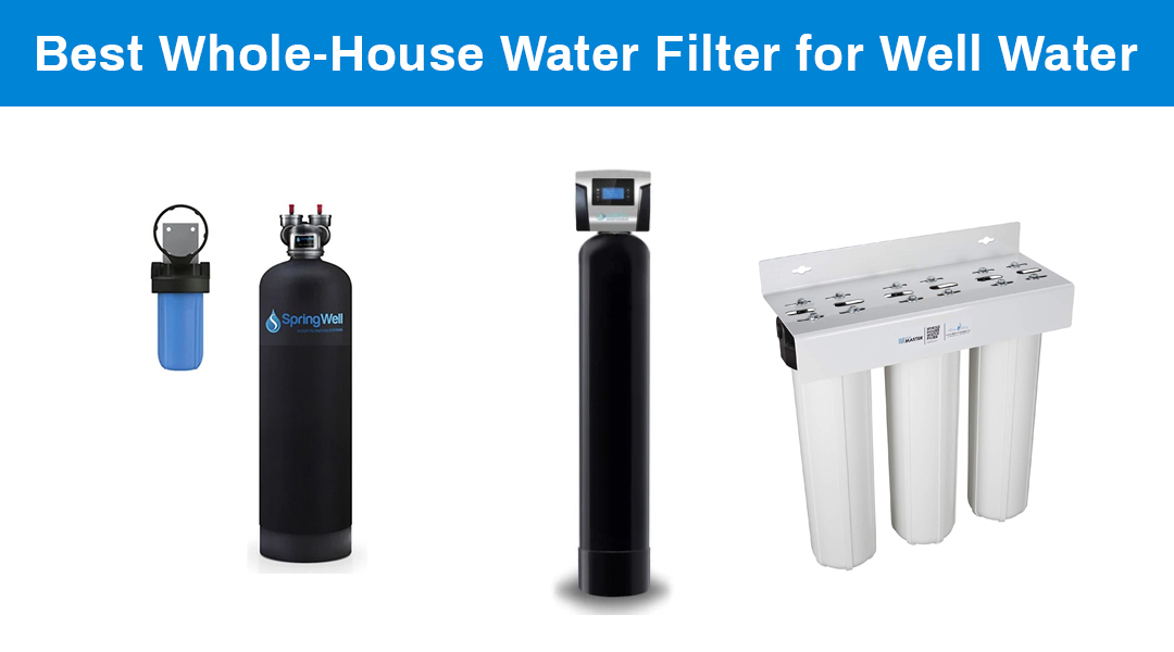 8 Best Whole House Well Water Filters (See Our #1 Pick)