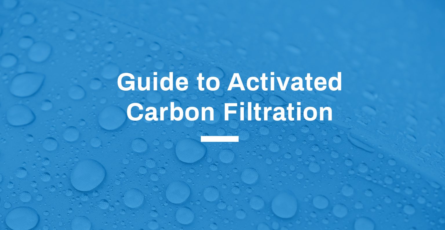 Guide to Activated Carbon Filters (Types & How They Work)