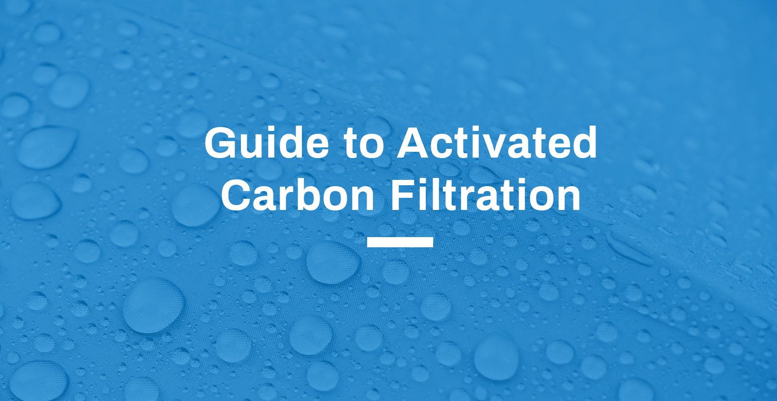 Guide to Activated Carbon Filters (Types & How They Work)