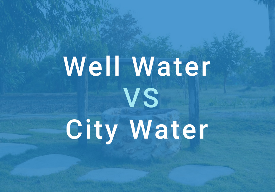 Well Water vs City Water Guide