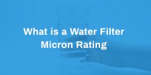 What is a Water Filter Micron Rating?