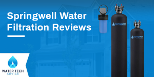 Springwell Water Filtration Reviews of Their Top Filters & Softeners