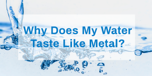 Why Does My Water Taste Like Metal?