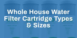 Whole House Water Filter Cartridge Types Sizes