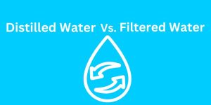 Distilled Water vs Filtered Water - Key Differences